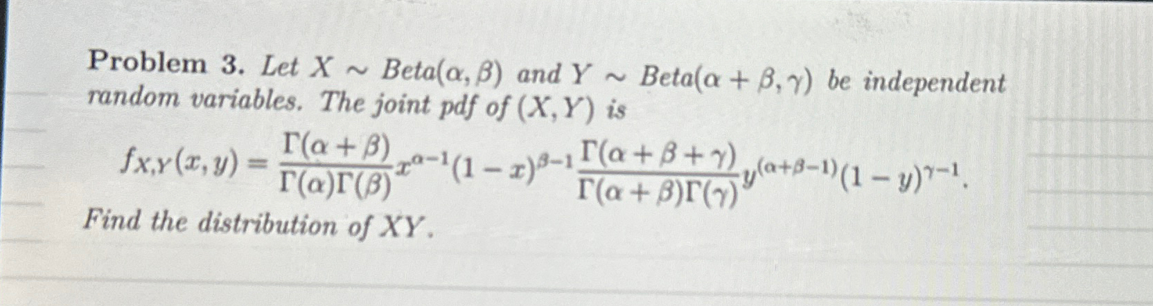 Solved Problem 3. ﻿Let x∼Β(α,β) ﻿and Y∼Β(α+β,γ) ﻿be | Chegg.com