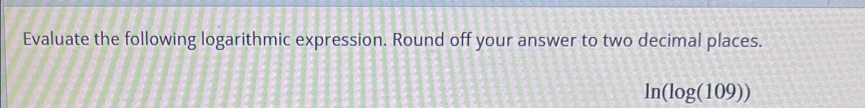 Solved Evaluate the following logarithmic expression. Round | Chegg.com