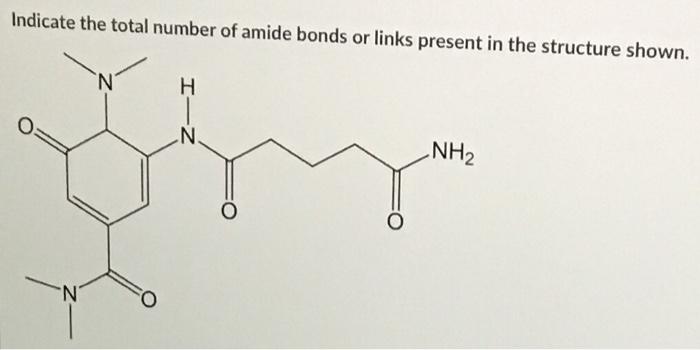 Solved Please indicate the total number of amide bonds or | Chegg.com