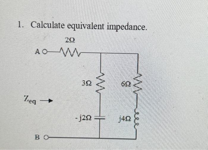 Solved 1. Calculate equivalent impedance. | Chegg.com