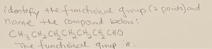 Solved identify the functional group (2 points) and name the | Chegg.com