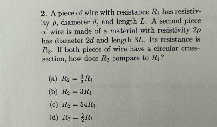 Solved 2. A piece of wire with resistance R1 has resistivity | Chegg.com