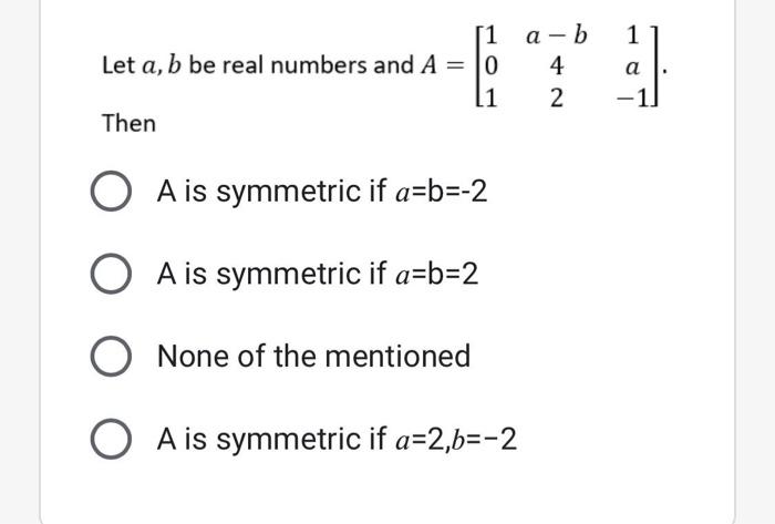 Solved Let a,b be real numbers and A=⎣⎡101a−b421a−1⎦⎤. Then | Chegg.com
