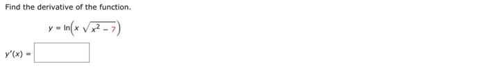 Solved Find the derivative of the function. y=ln(xx2−7) | Chegg.com