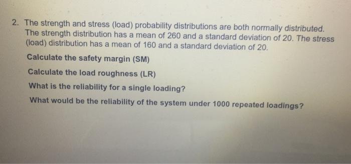 Solved 2. The strength and stress (load) probability | Chegg.com