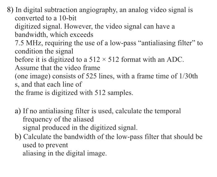 Solved 8) In digital subtraction angiography, an analog | Chegg.com