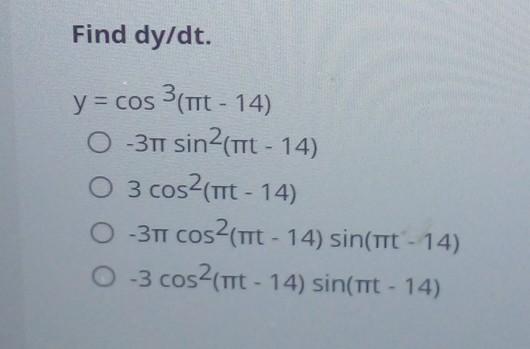 Solved Find dy/dt. y = cos 3(TTT - 14) O 311 Sin2(Tt - 14) O | Chegg.com