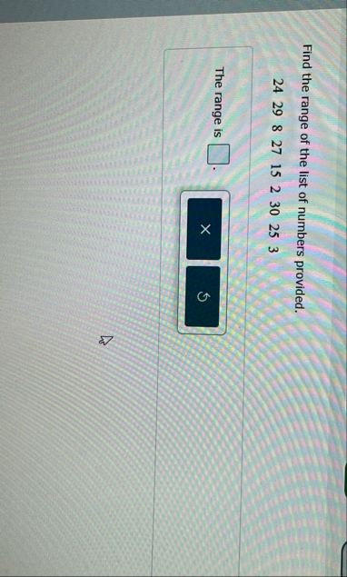 [Solved]: Find the range of the list of numbers provided. 24