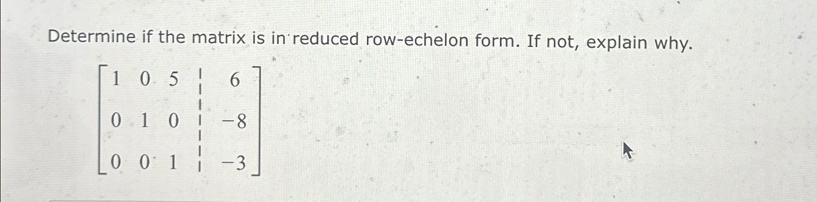 Solved Determine if the matrix is in reduced row-echelon | Chegg.com