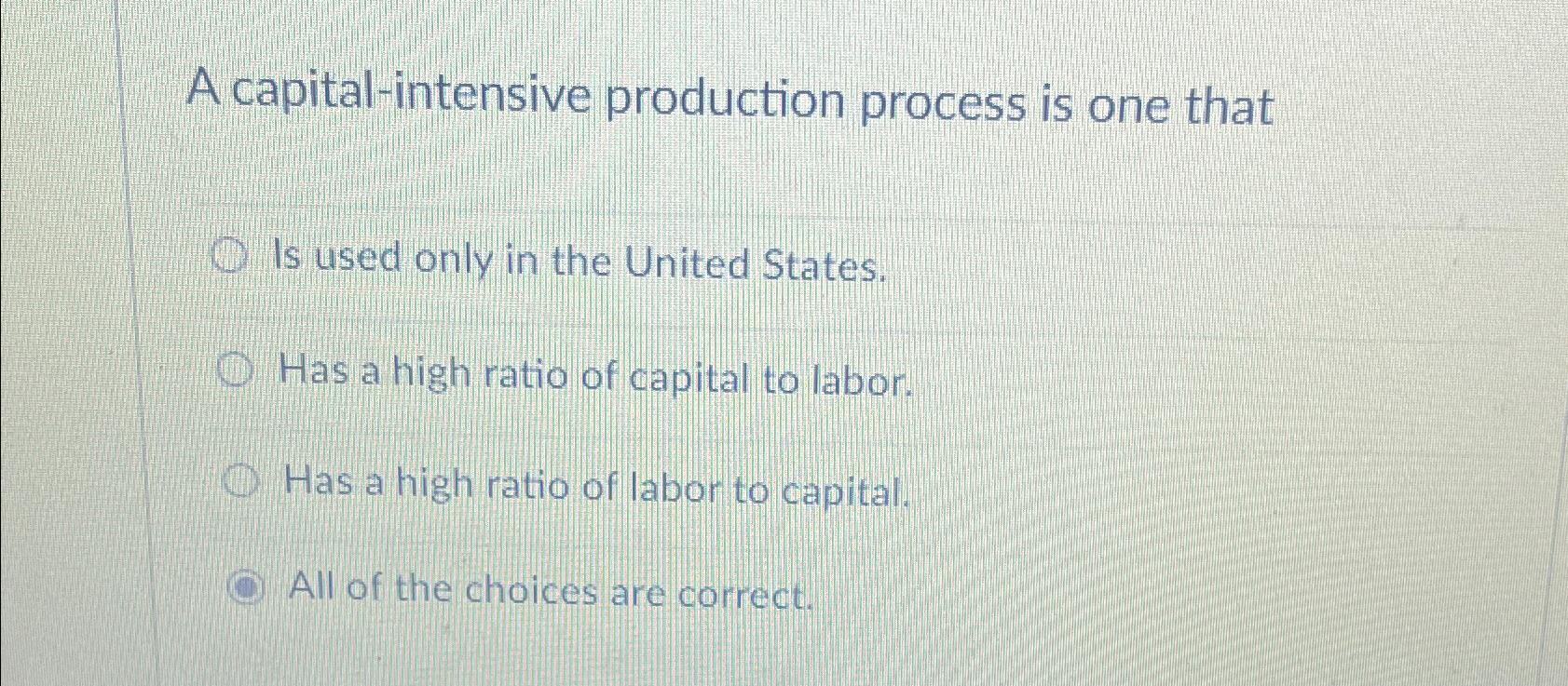 Solved A capital-intensive production process is one thatIs | Chegg.com