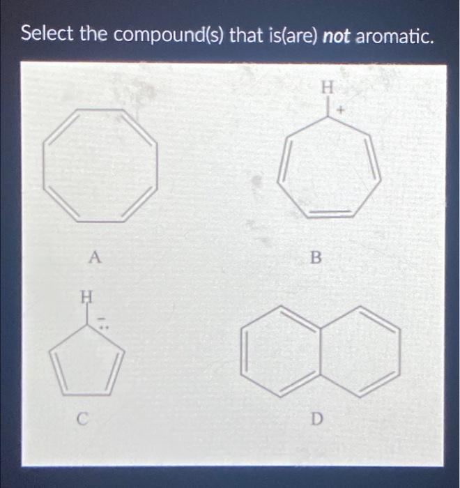 Solved Select the compound(s) that is(are) not aromatic. | Chegg.com