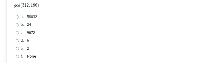 Solved gcd(312,186)=a. 58032b. 24c. 9672d. 6e. 2f. ﻿None | Chegg.com