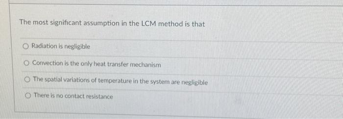 Solved The most significant assumption in the LCM method is | Chegg.com