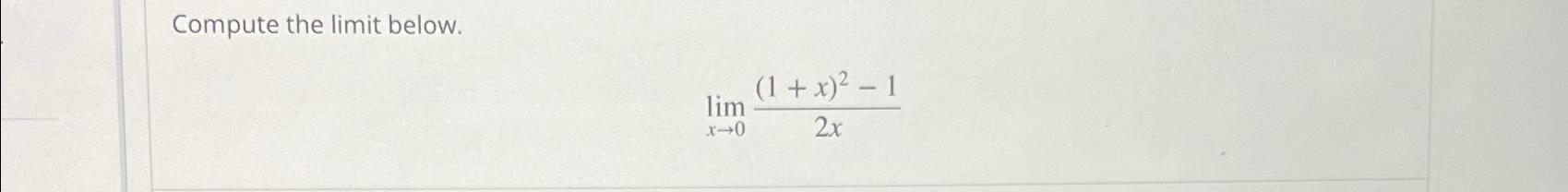 Solved Compute the limit below.limx→0(1+x)2-12x | Chegg.com