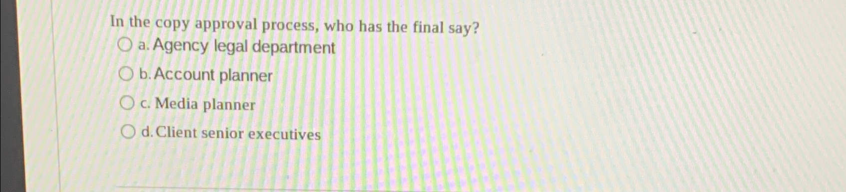 Solved In the copy approval process, who has the final | Chegg.com