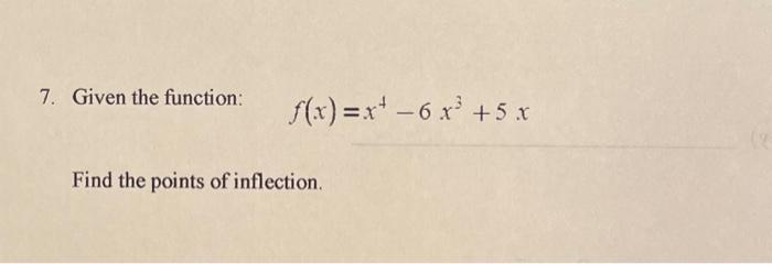 Solved 7. Given the function: f(x)=x4−6x3+5x Find the points | Chegg.com