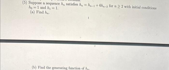 Solved 5) Suppose a sequence hn satisfies hn=hn−1+6hn−2 for | Chegg.com
