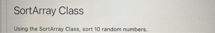 Solved SortArray Class Using the SortArray Class, sort 10 | Chegg.com