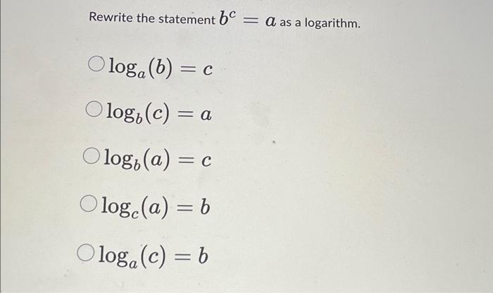 Solved Rewrite the statement bc = a as a logarithm. loga (b) | Chegg.com