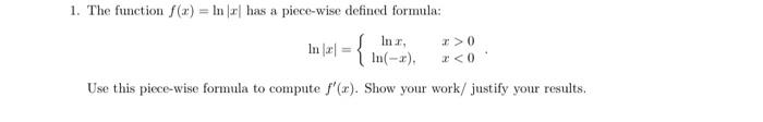 Solved 1. The function f(x)=ln∣x∣ has a piece-wise defined | Chegg.com
