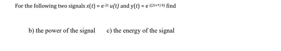 Solved For the following two signals x(t)=e−2tu(t) and | Chegg.com
