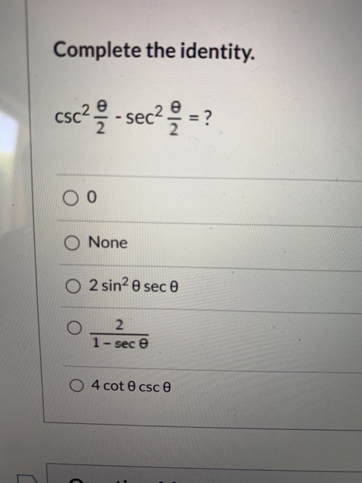 Solved Complete the identity. csc? - sec2 = ? 0 None O 2 | Chegg.com