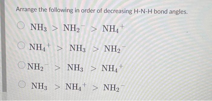 Solved Arrange the following in order of decreasing H-N-H | Chegg.com