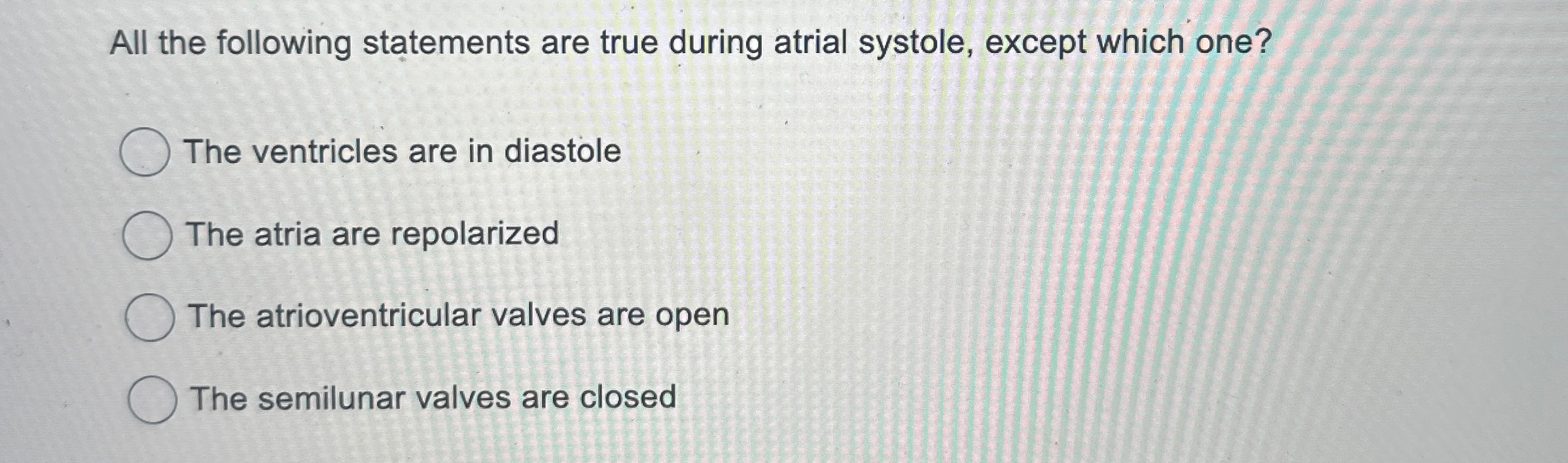 Solved All the following statements are true during atrial | Chegg.com