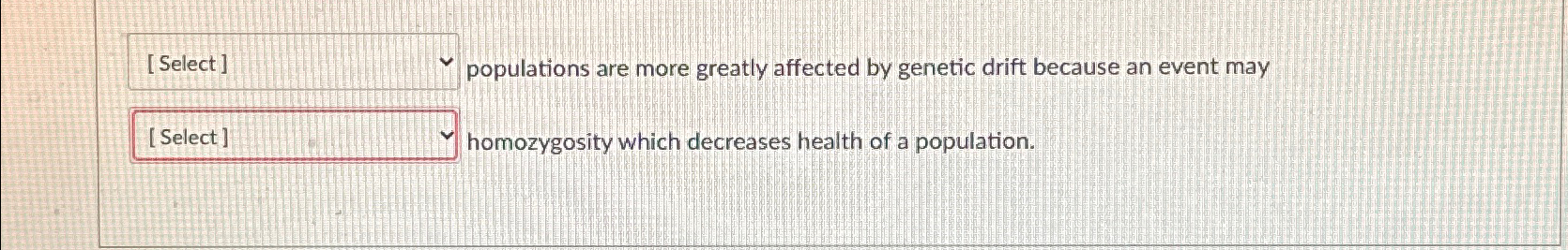 Solved populations are more greatly affected by genetic | Chegg.com