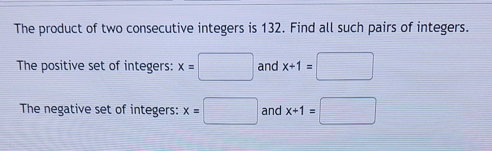 Solved The product of two consecutive integers is 132. Find | Chegg.com