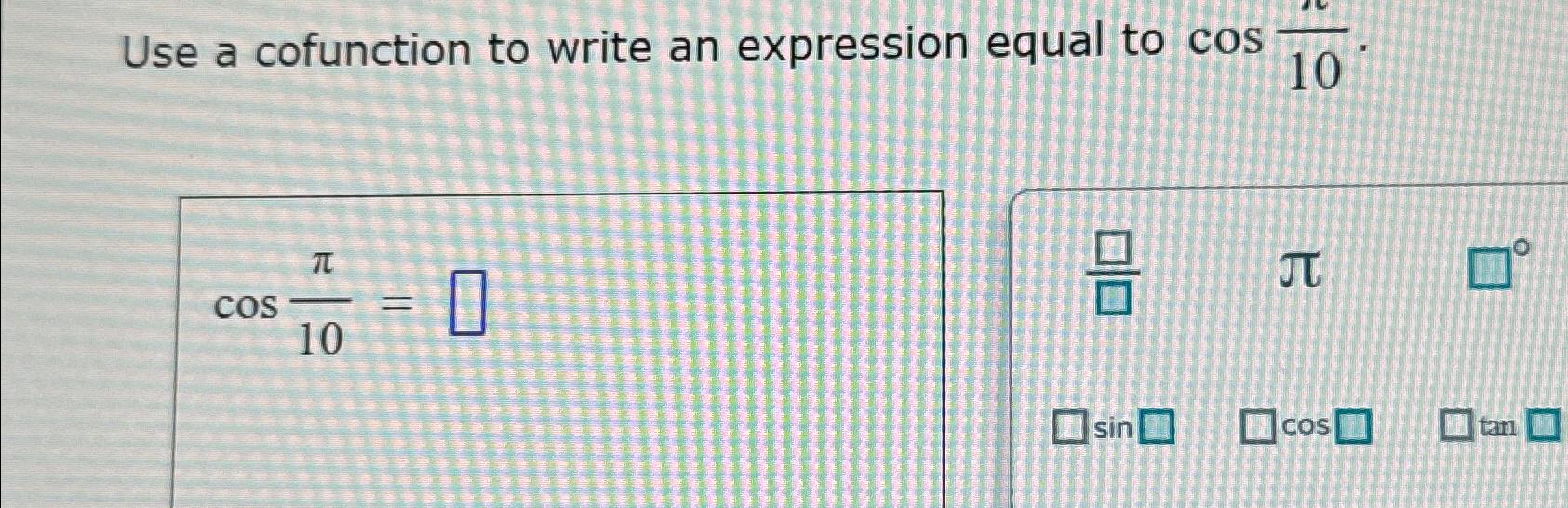 Solved Use a cofunction to write an expression equal to | Chegg.com