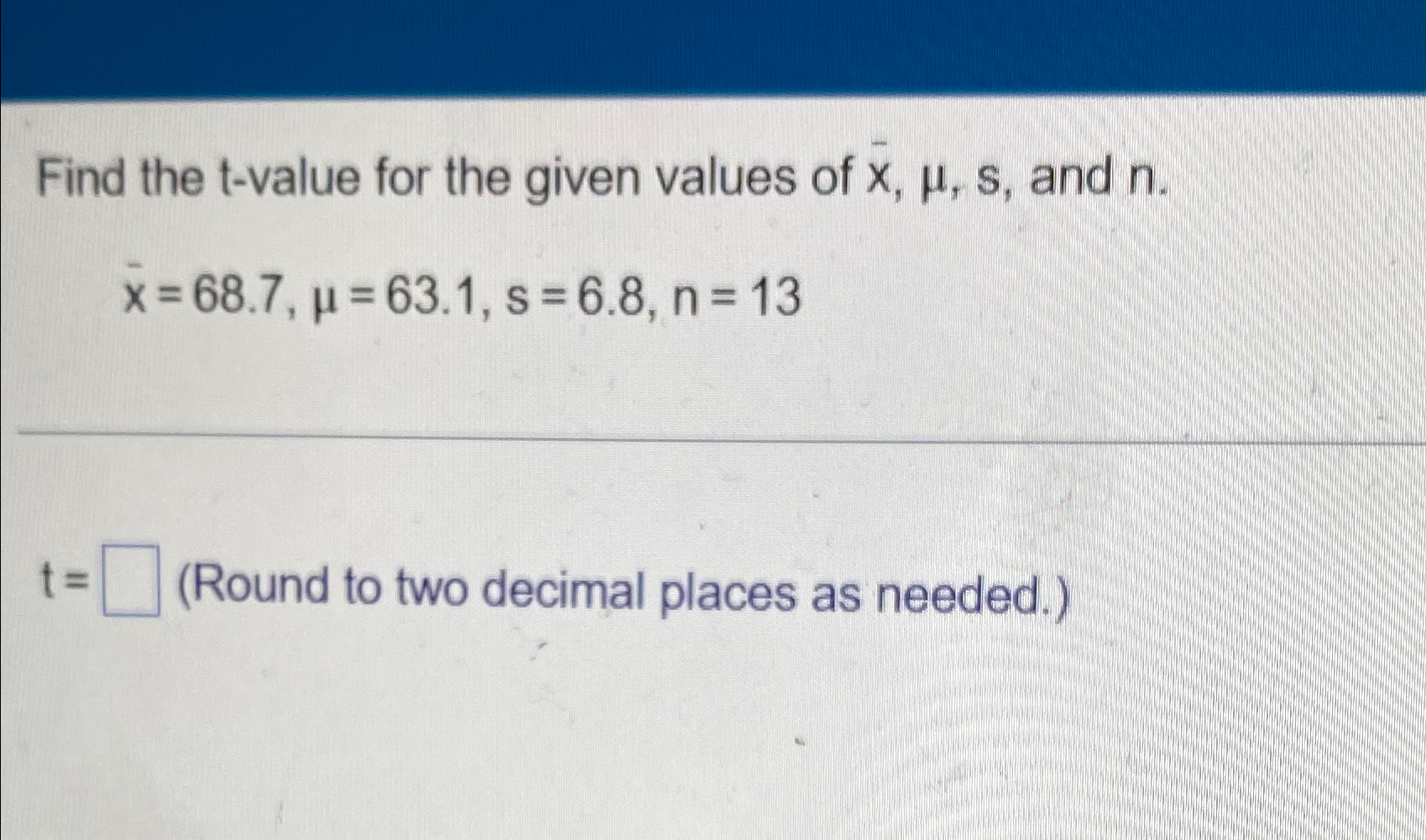 Solved Find the t-value for the given values of x‾,μ,s, ﻿and | Chegg.com