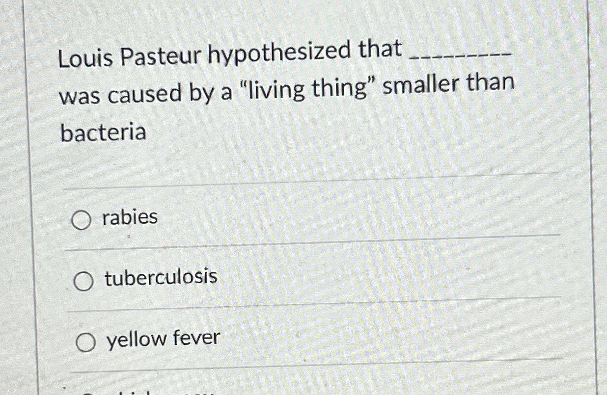 Solved Louis Pasteur hypothesized that q, ﻿was caused by a | Chegg.com
