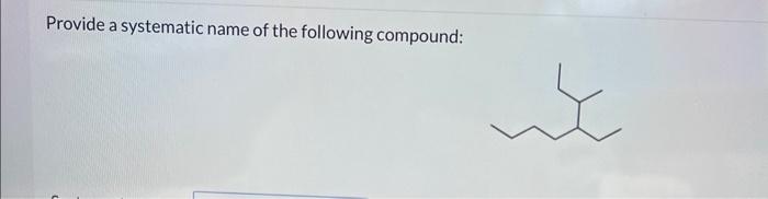 Solved Provide a systematic name of the following compound: | Chegg.com