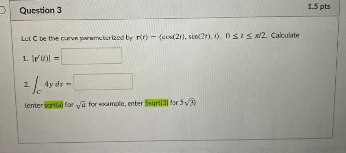 Solved > 1.5 pts Question 3 Let C be the curve parameterized | Chegg.com