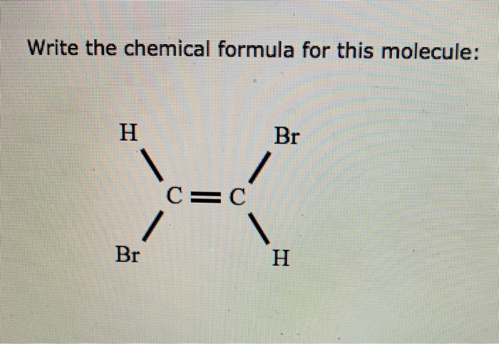 Solved Write the chemical formula for this molecule: H Br | Chegg.com