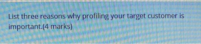 Solved List three reasons why profiling your target customer | Chegg.com