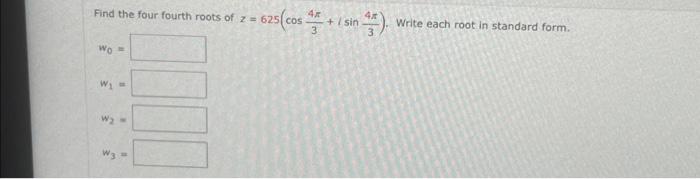Solved Find the four fourth roots of z=625(cos34π+1sin34π). | Chegg.com