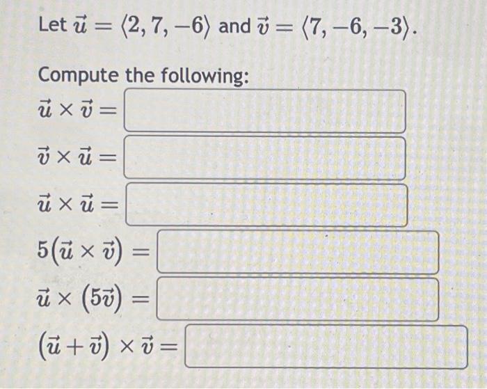 Solved Let u = (2, 7,-6) and = (7, -6, -3). Compute the | Chegg.com Solved Let u = (2, 7,-6) and = (7, -6, -3). Compute the | Chegg.com