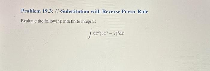 Solved Problem 19.3: U-Substitution with Reverse Power Rule | Chegg.com