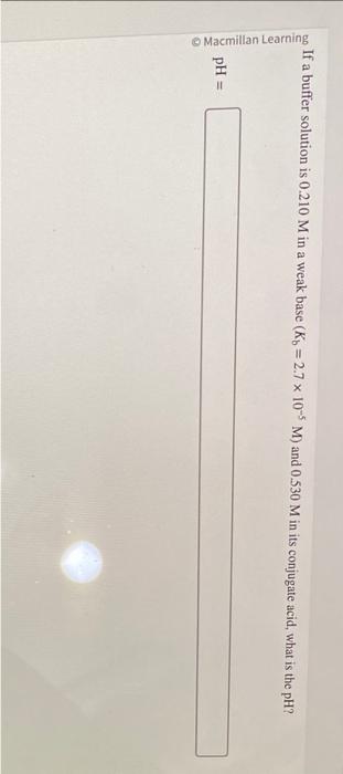 Solved If a buffer solution is 0.210M in a weak base | Chegg.com