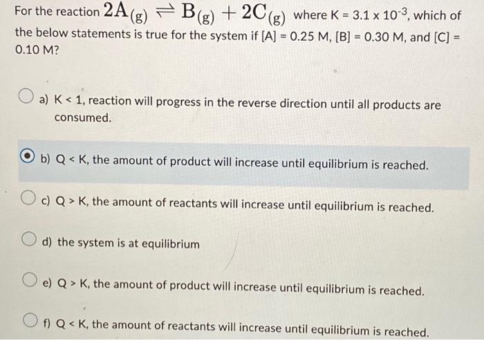 Solved For the reaction 2 A(g)⇌B(g)+2C(g) where K=3.1×10−3, | Chegg.com