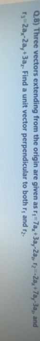 Solved Q.8) Three vectors extending from the origin are | Chegg.com