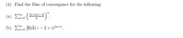 Solved (2). Find the Disc of convergence for the following: | Chegg.com