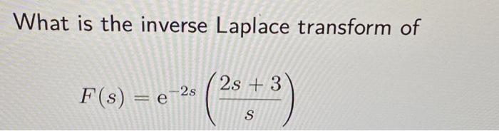Solved What is the inverse Laplace transform of 2s + 3 F(s) | Chegg.com