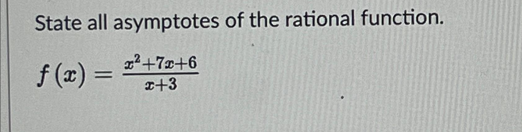Solved State all asymptotes of the rational | Chegg.com