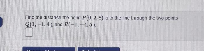 Solved Find the distance the point P(0,2,8) is to the line | Chegg.com