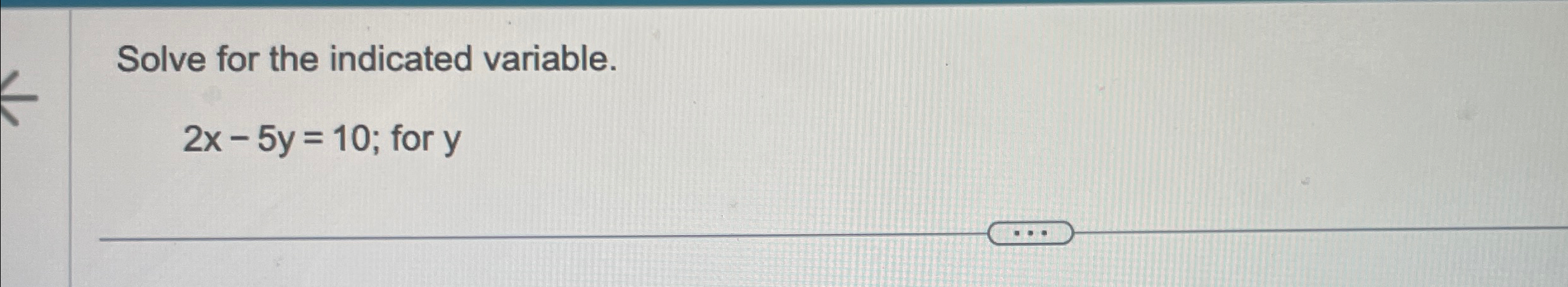 Solved Solve for the indicated variable.2x-5y=10; for y | Chegg.com