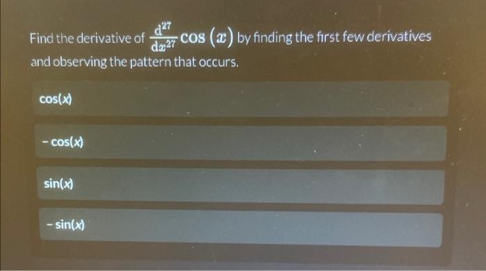 Solved Find the derivative of -cos (2) by finding the first | Chegg.com