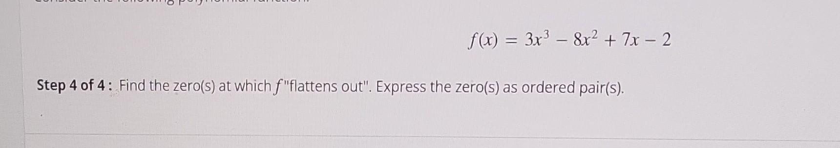 Solved f(x)=3x3−8x2+7x−2 Step 4 of 4 : Find the zero(s) at | Chegg.com